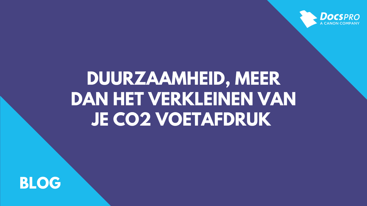 Duurzaamheid, meer dan het verkleinen van je CO2 voetafdruk - Docspro